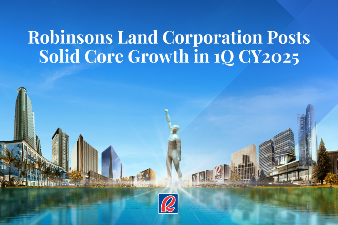 Robinsons Land Corporation Posts Solid Core Growth in 1Q CY2025 ...